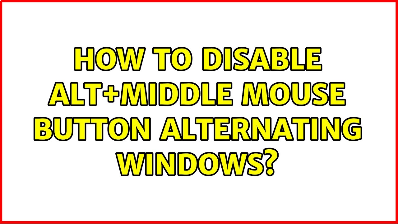Ubuntu: How to disable alt+middle mouse button alternating windows ...