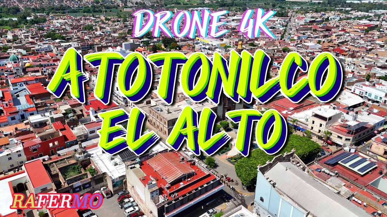 ATOTONILCO EL ALTO JALISCO DRONE 4K - YouTube