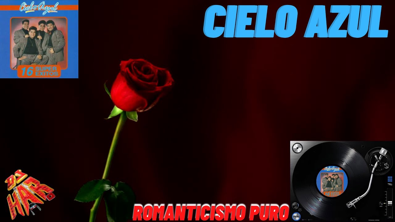 GRUPO CIELO AZUL SUS MEJORES EXITOS EL CIELO MAS ROMANTICO DE MEXICO ...