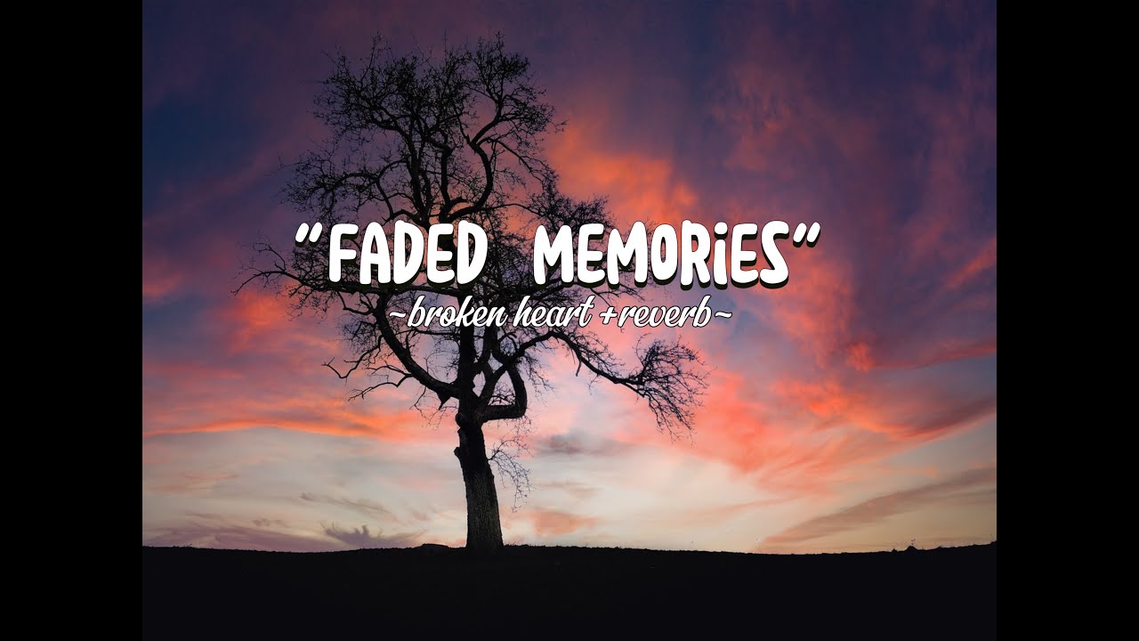 Sad song playlist 🥀🥀|| Faded Memories [sad song vibes + reverb] broken ...