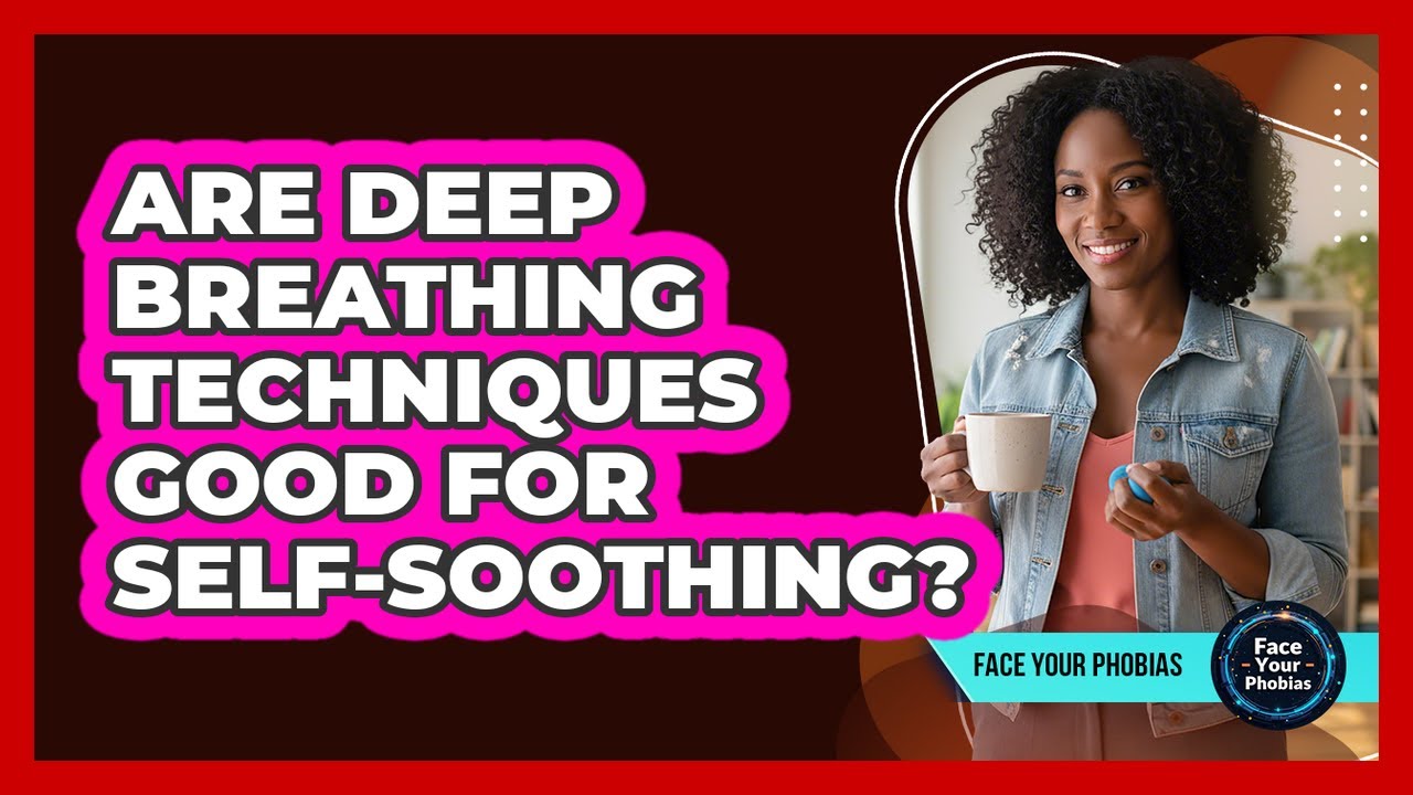 Are Deep Breathing Techniques Good For Self-Soothing? - YouTube