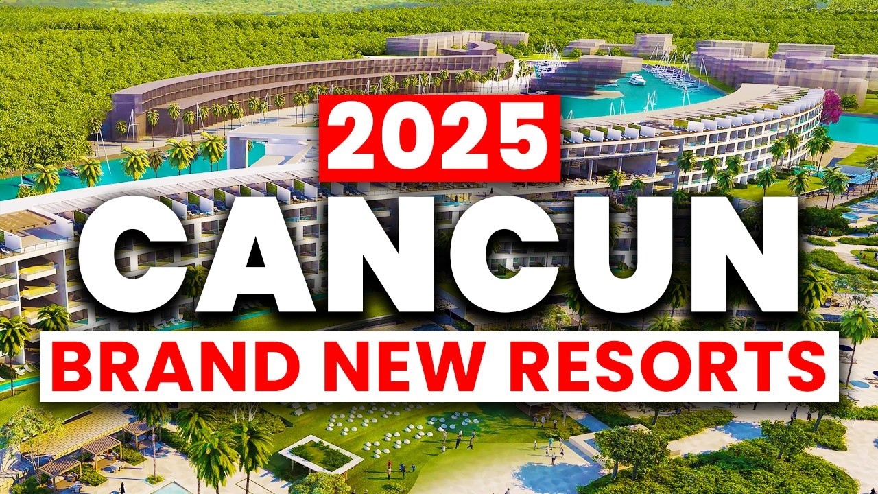 2025 | 6 Exciting NEW Resorts Set to Open in Cancun Mexico - YouTube