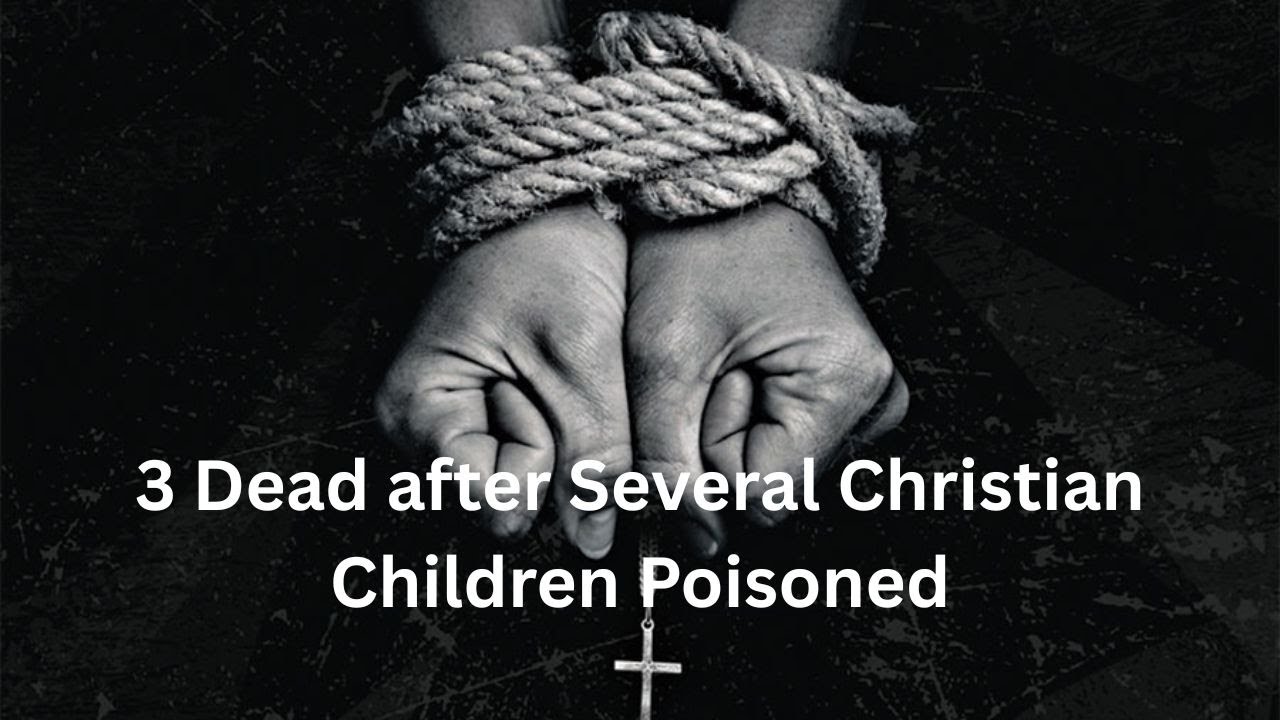 3 Dead after Several Christian Children Poisoned - YouTube