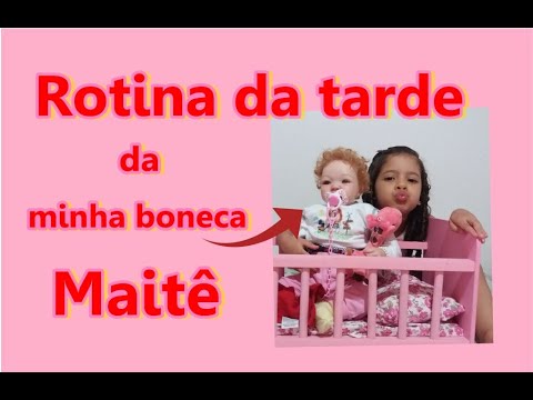 Rotina da tarde da minha boneca Maitê.