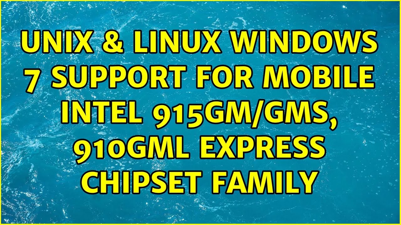 Unix & Linux: Windows 7 support for Mobile Intel 915GM/GMS, 910GML ...