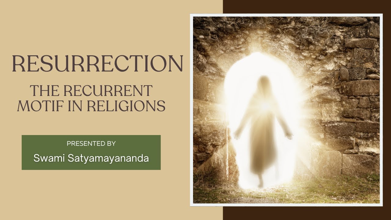 Resurrection: The Recurrent Motif in Religion with Q&A with Swami ...
