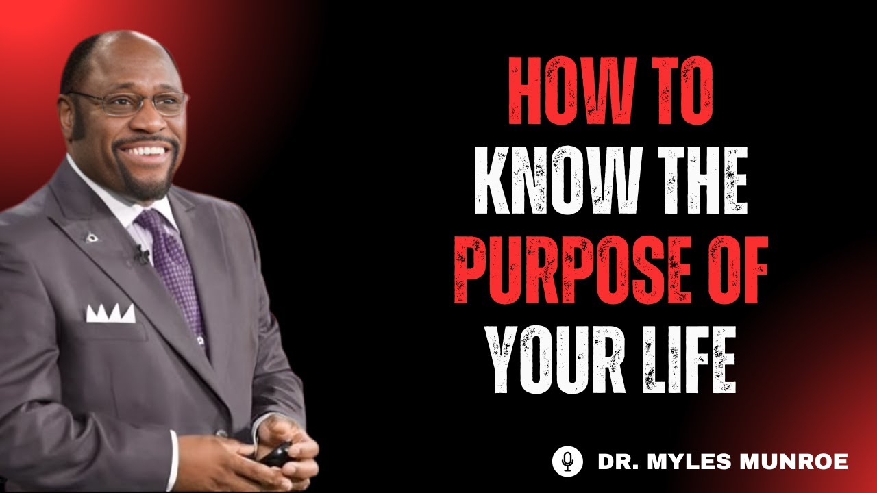“How To Know The Purpose Of Your Life 🎯 | Dr. Myles Munroe Life ...