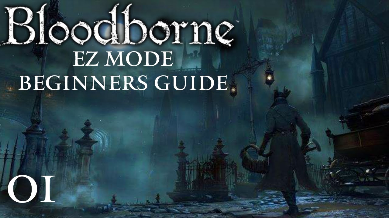 Bloodborne Guide For Beginners 01| EZ Mode & Bloodstone Shards & First ...