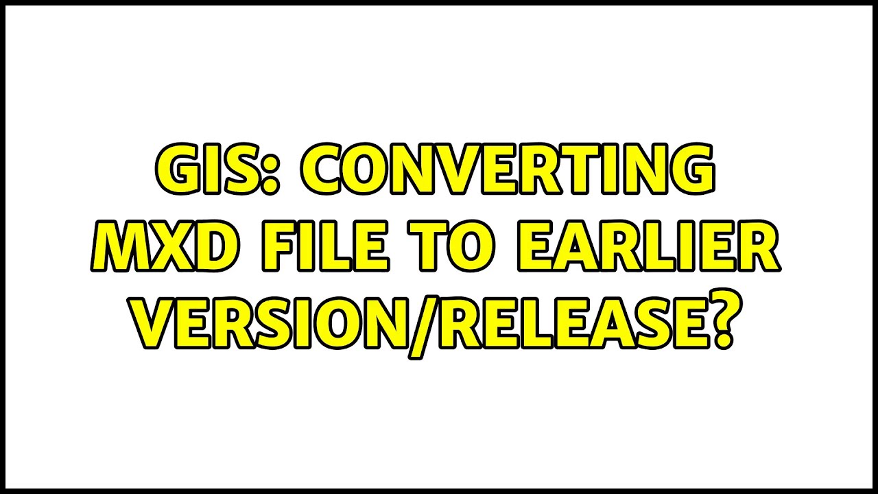 GIS: Converting MXD file to earlier version/release? - YouTube