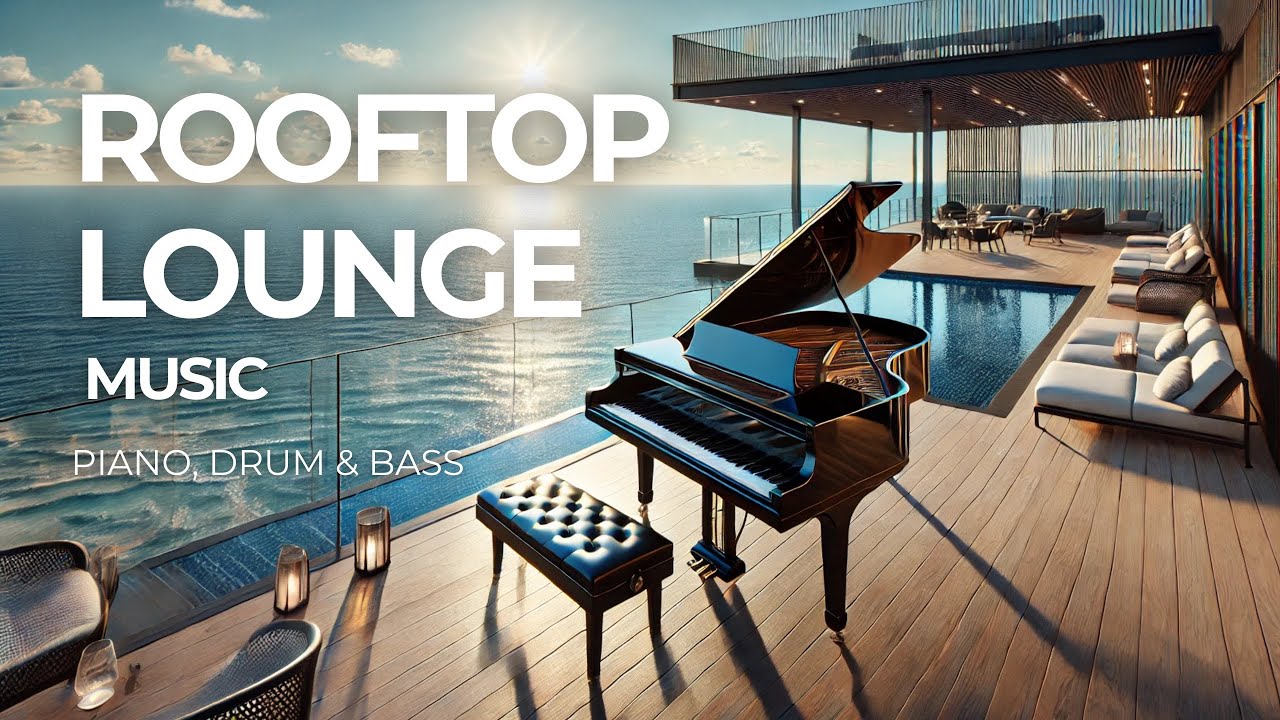 LOUNGE MUSIC - Rooftop Piano Drum & Bass - YouTube