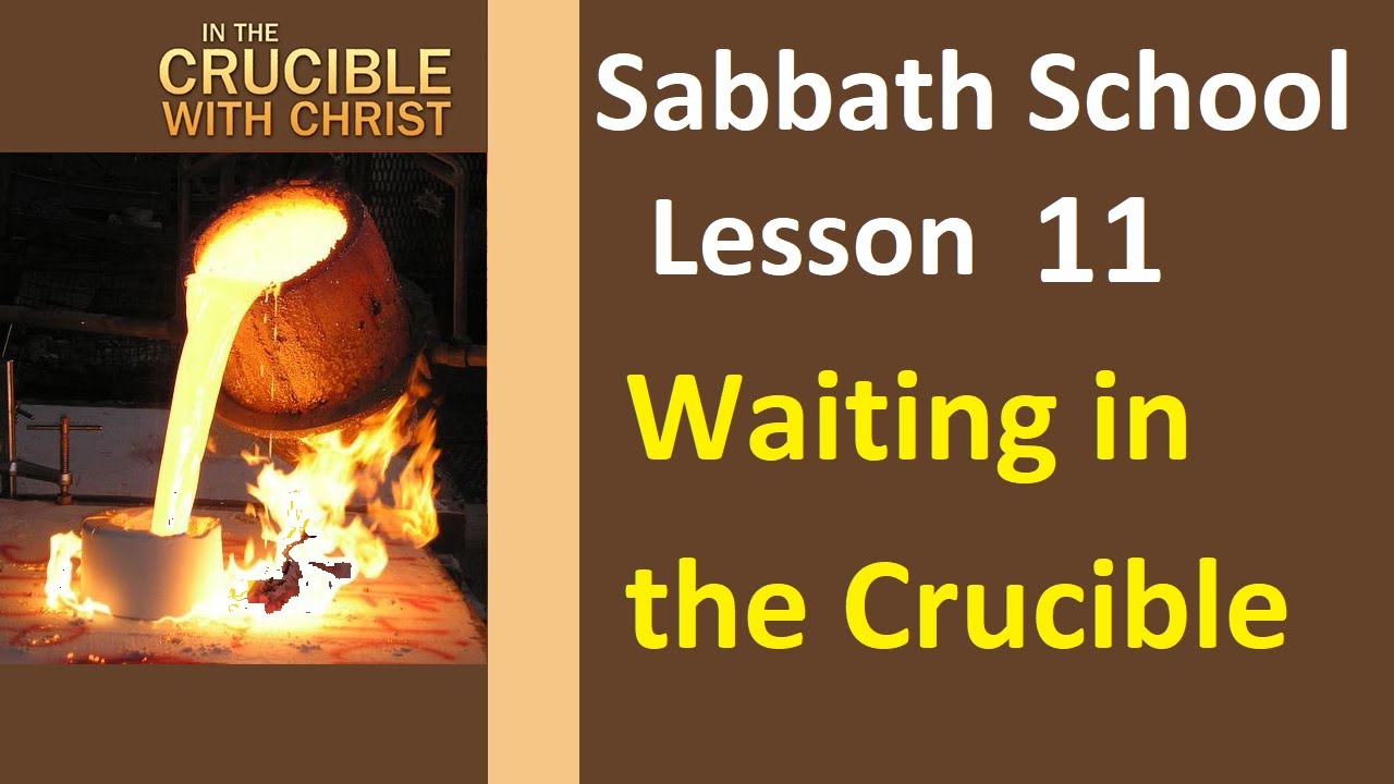 In the Crucible with Christ - Sabbath School Lesson 11 - "Waiting in ...
