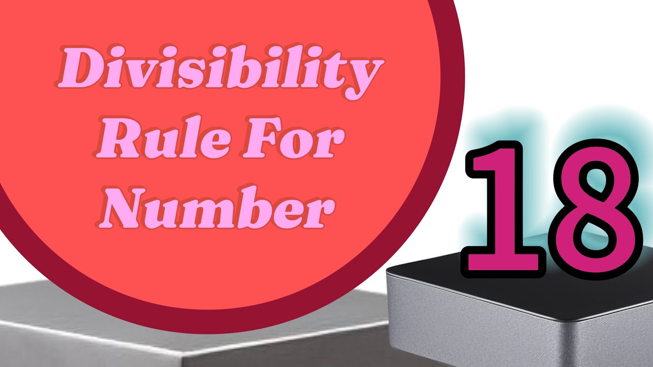 Divisibility Rule for Number 18 | Let's Learn Quickly which Numbers are ...