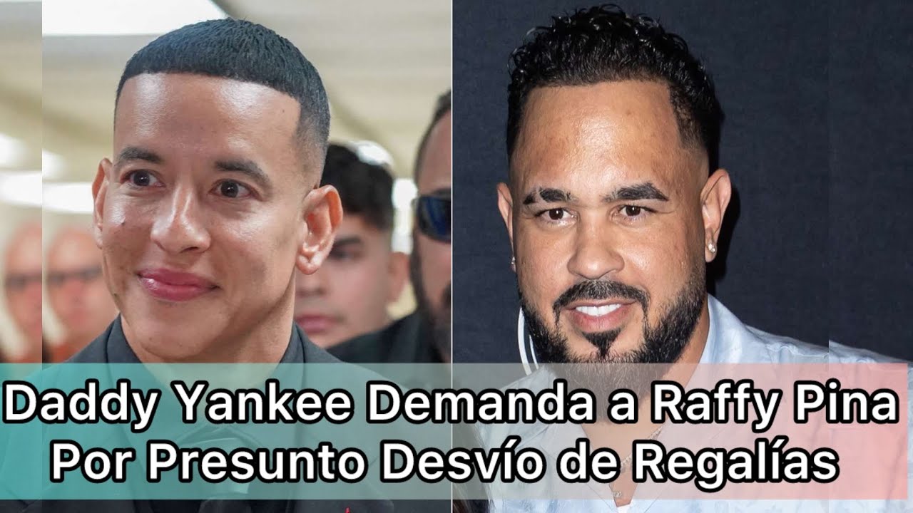 Daddy Yankee Demanda a Raffy Pina por Presunto Desvío de Regalías ...