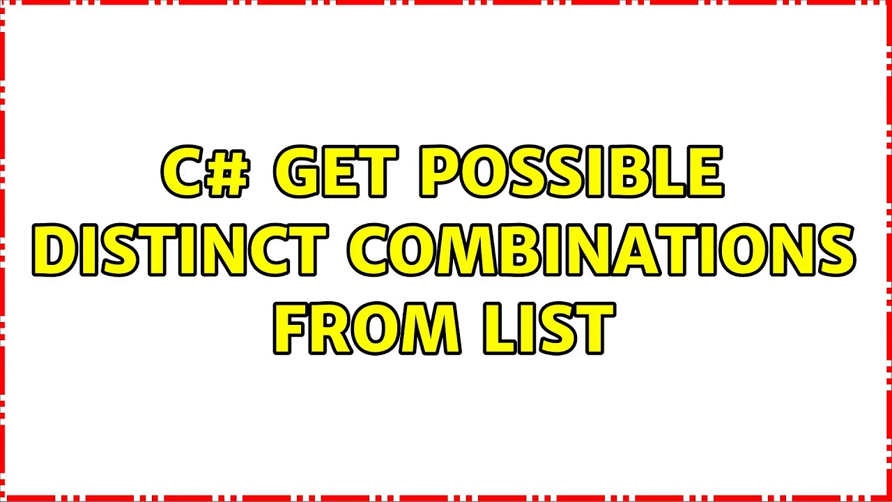 C Get Possible DISTINCT Combinations From List YouTube C Get Possible DISTINCT Combinations From List YouTube