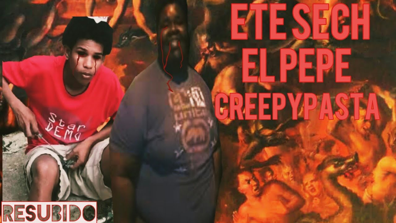 Creepypasta de el pepe y ete sech completo [RESUBIDO] - YouTube
