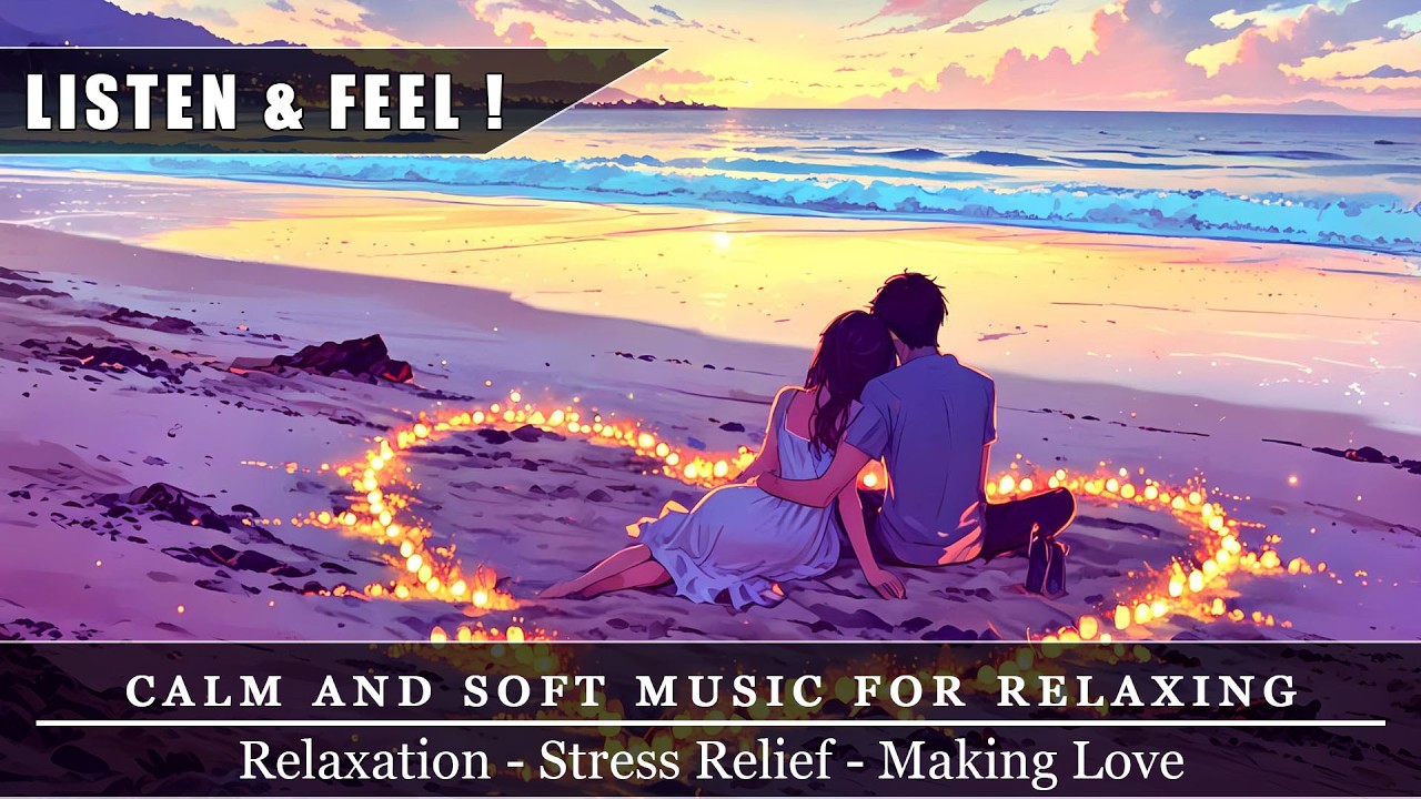 Calm and Soft Music for Relaxing - Stress Relief - Making Love - YouTube