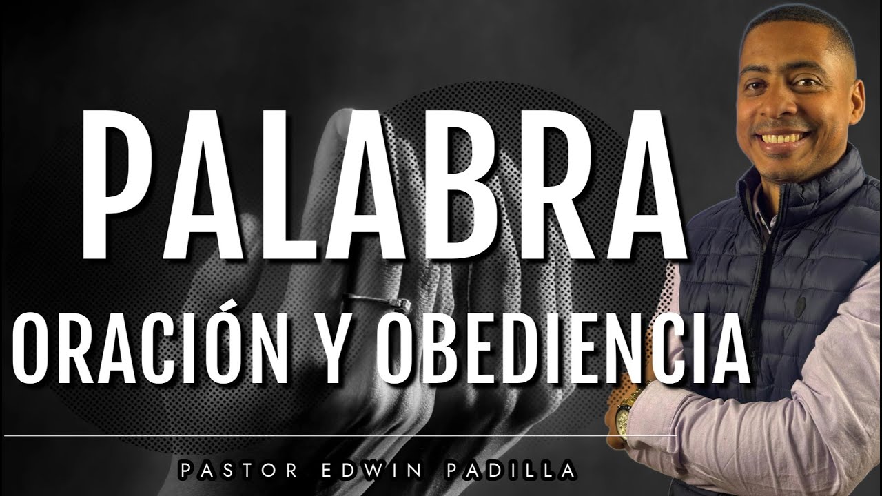 PALABRA - ORACIÓN - OBEDIENCIA - Pastor Edwin Padilla (CENTRO INTERNACIONAL VIDA Y PAZ) - YouTube