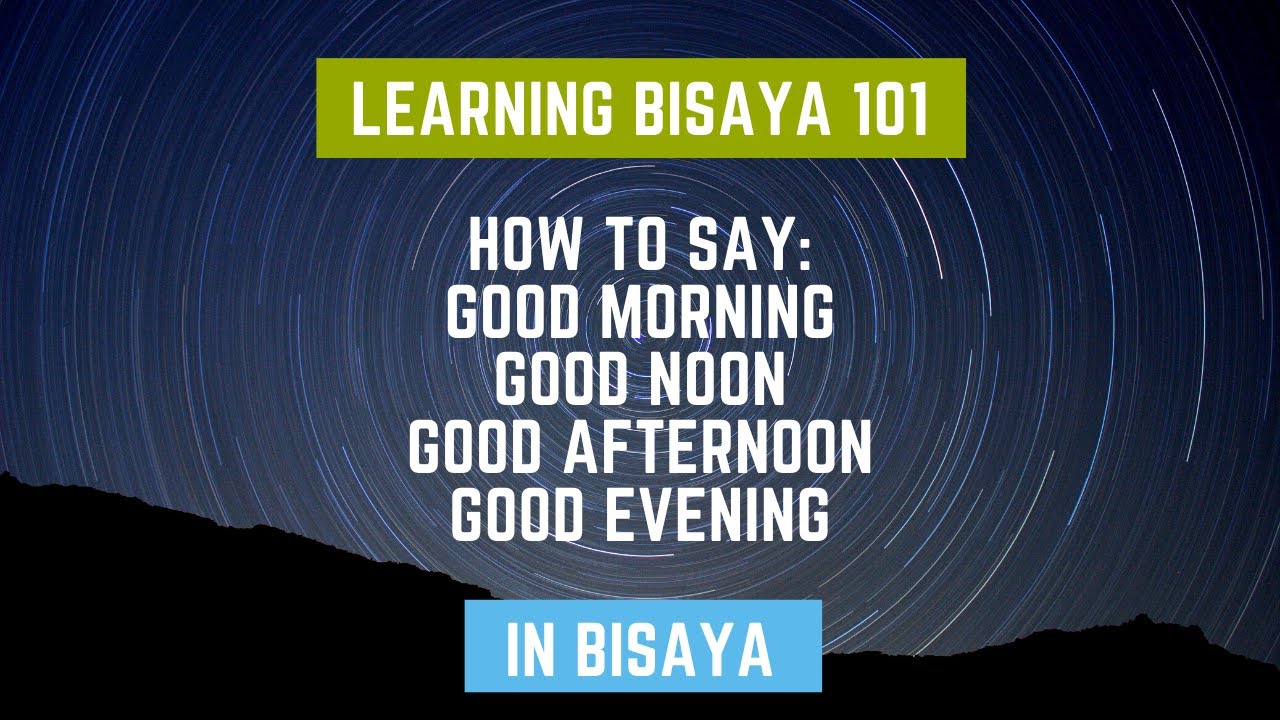 Learning Bisaya 101: How to say: Good Morning, Good Noon, Good ...