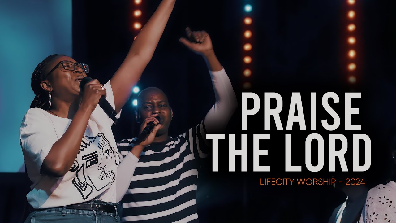 PRAISE THE LORD | Life City Worship - YouTube