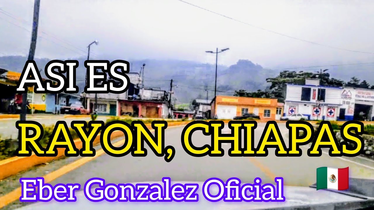 Te PRESENTO a mi PUEBLO RAYON Chiapas 🇲🇽 - YouTube