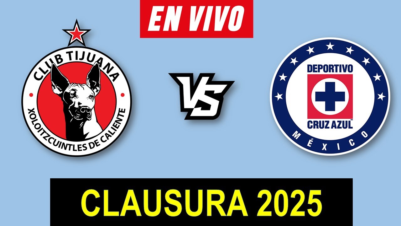 TIJUANA VS CRUZ AZUL EN VIVO 🔴 CLAUSURA 2025 JORNADA 5 LIGA MX ️ ...