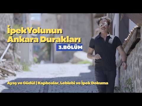 İpek Yolunun Ankara Durakları | Bölüm 3: Ayaş ve Güdül | Kaplıcalar, Leblebi ve İpek Dokuma