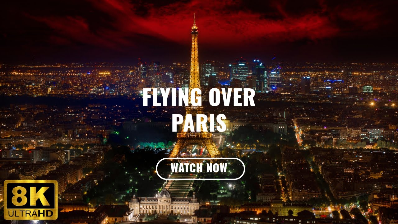 FLYING OVER PARIS 2024 CINEMATIC FILM WITH RELAXATION MUSIC 8K ULTRA HD ...
