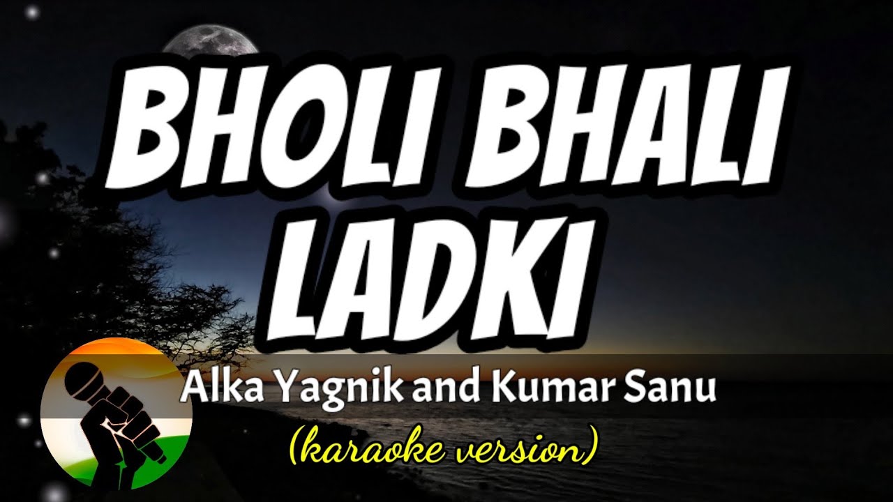 Bholi Bhali Ladki - Alka Yagnik and Kumar Sanu (karaoke version) - YouTube