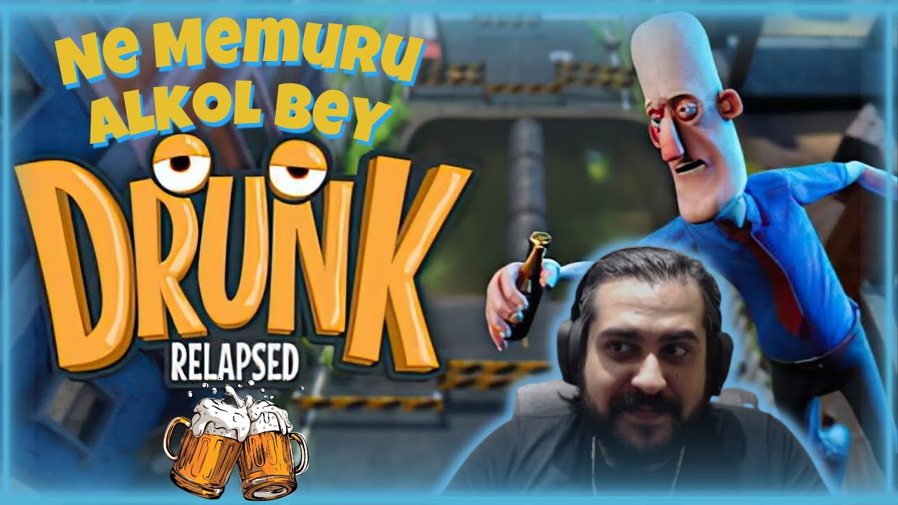 NE MEMURU ALKOL BEY? | Drunk:Relapsed - YouTube