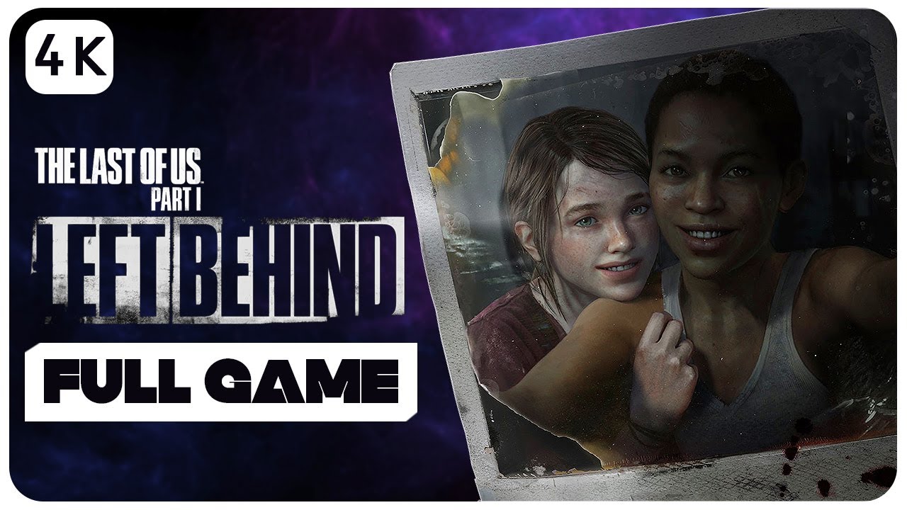 The Last Of Us Part 1 Left Behind Full Gameplay Walkthrough | 4K UHD ...
