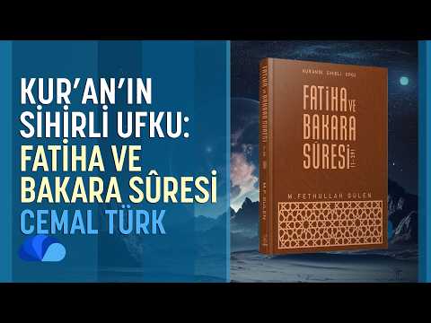Kur’an’ın Sihirli Ufku: Fatiha ve Bakara Sûresi I Cemal Türk