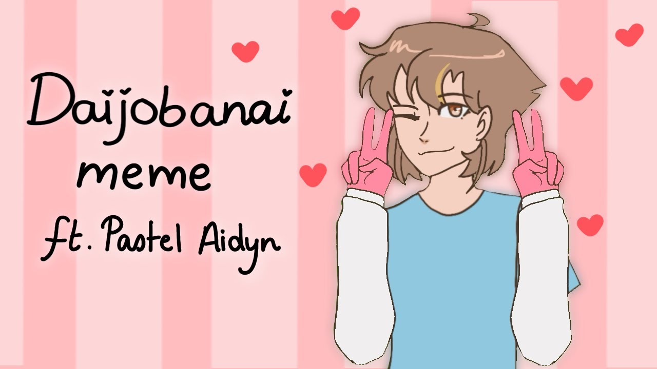 🌸💗 Daijobanai meme 💗🌸 /ft. Pastel Aidyn TYSM FOR 300+ (sorry for ...