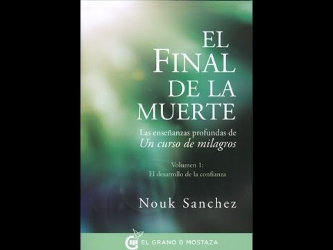 Nouk Sanchez.EL FINAL DE LA MUERTE,por Nouk Sanchez - YouTube