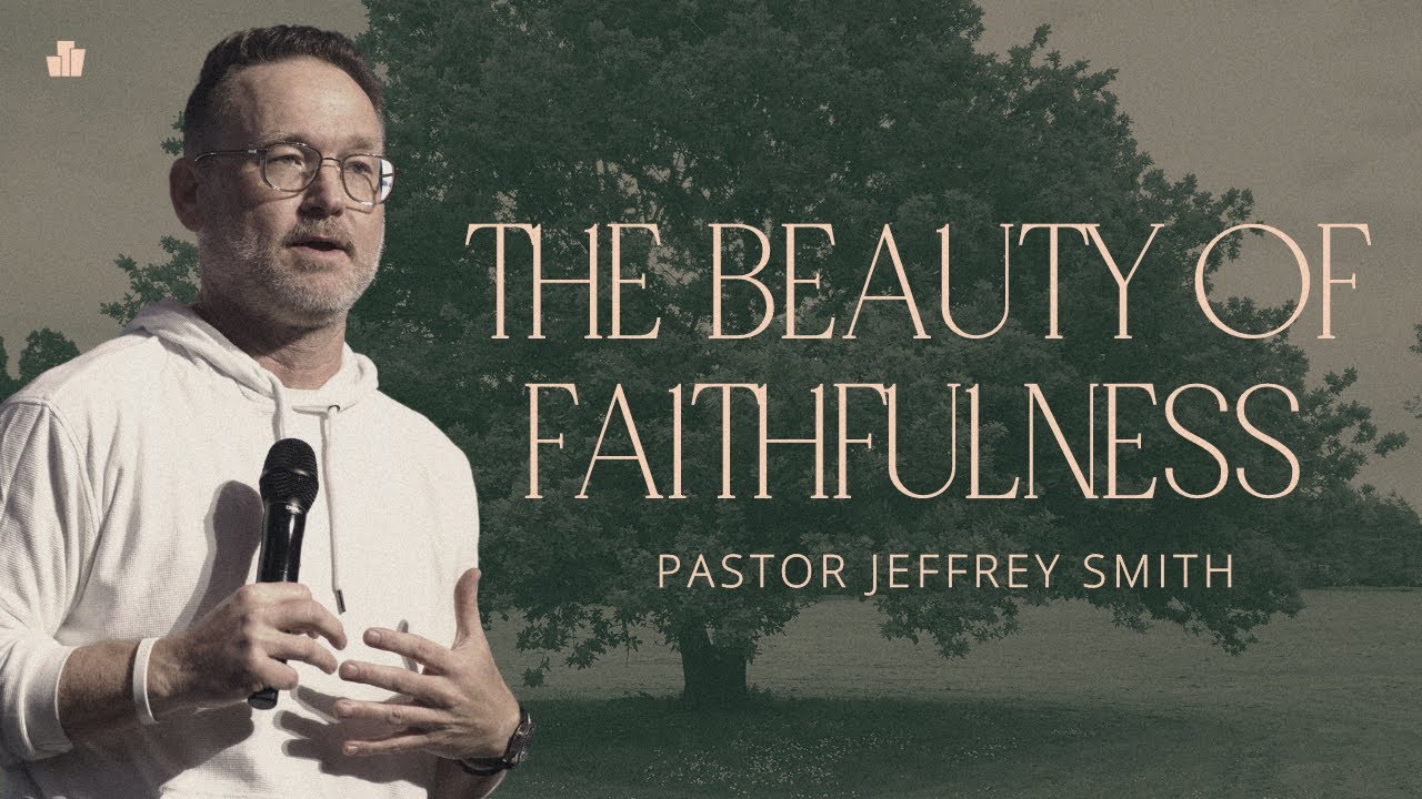 The Beauty of Faithfulness PT 1 | Pastor Jeffrey Smith - YouTube