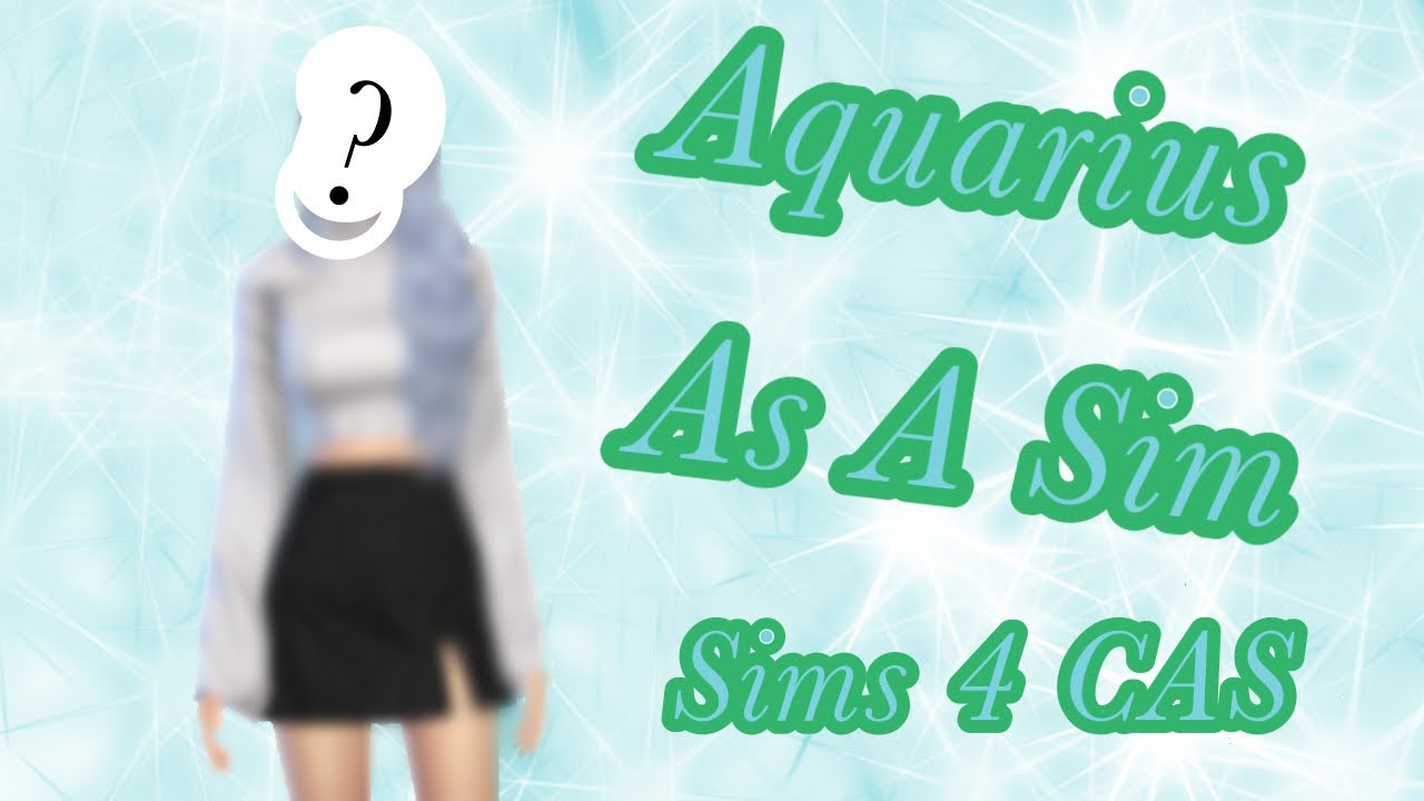 Sims 4 Zodiac Challenge Aquarius CAS - YouTube