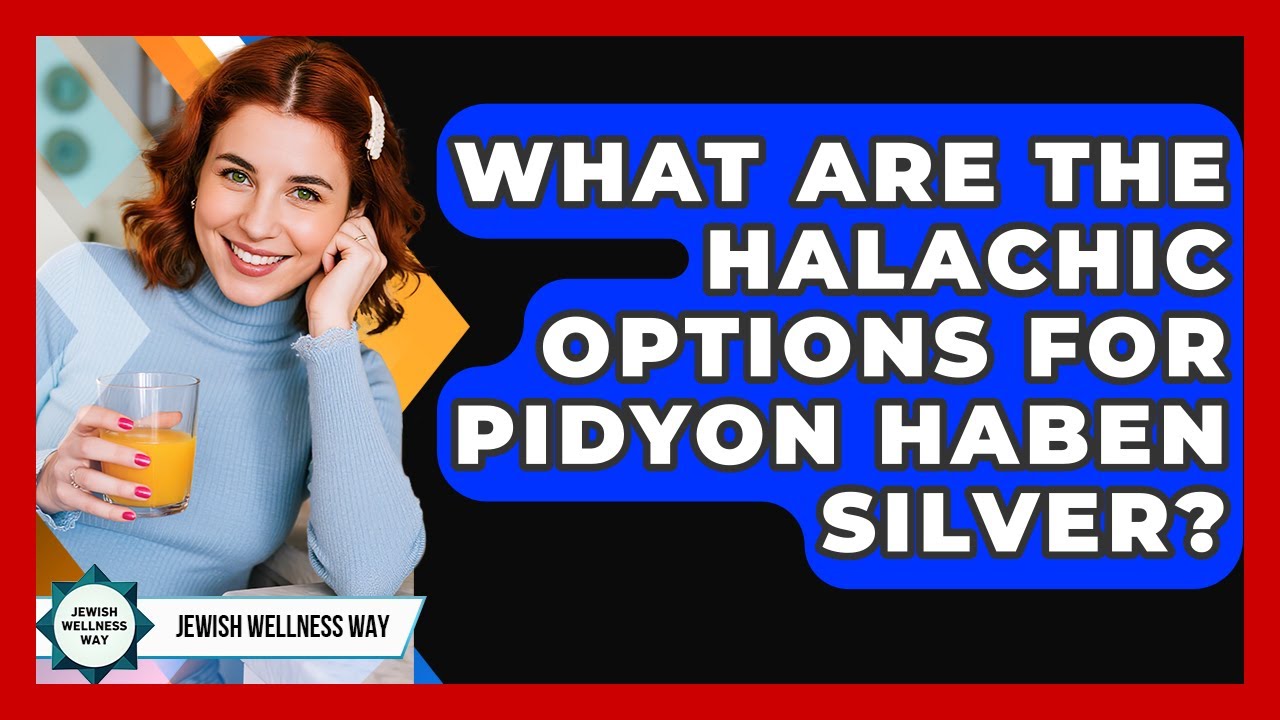 What Are The Halachic Options For Pidyon HaBen Silver? - Jewish ...