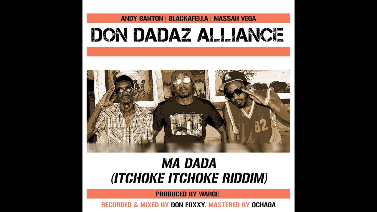 Don Dadaz Alliance - Ma Dada (Itchoke Itchoke Riddim) - YouTube