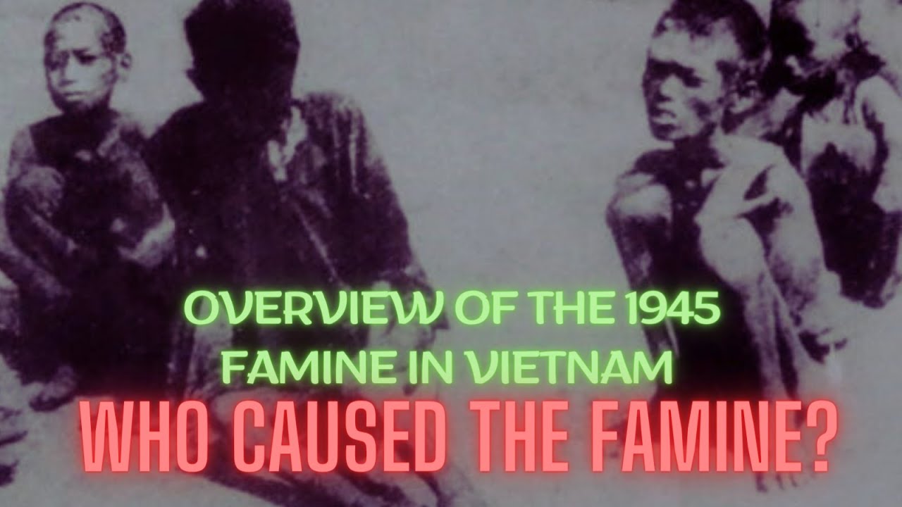Overview of the 1945 Famine in Vietnam - Who Caused the Famine - Historical Truth 80 Years Ago ...