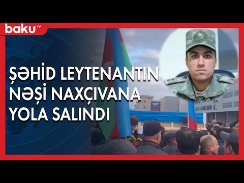 Leytenant Ümid Niftəliyevin nəşi Naxçıvana yola salındı - Baku TV