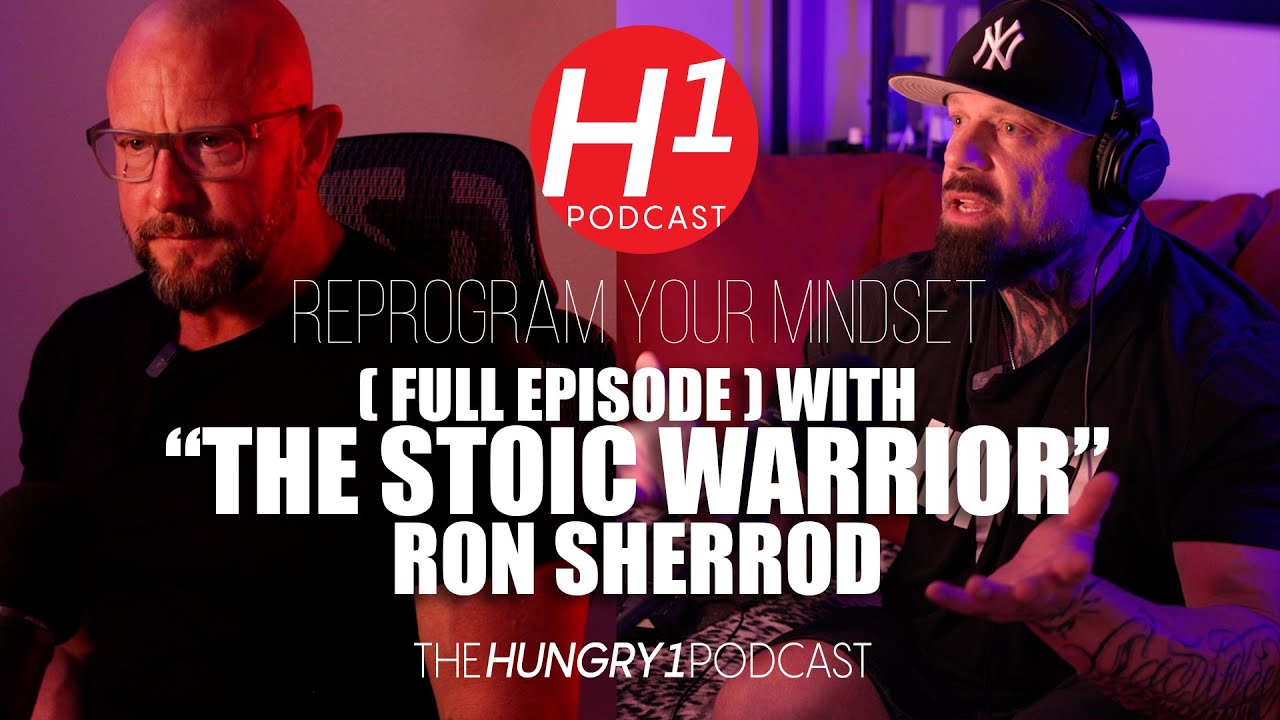 REPROGRAM YOUR MINDSET WITH "THE STOIC WARRIOR" RON SHERROD | H1 FULL ...