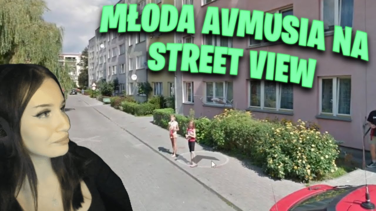ZNALAZŁAM MŁODĄ SIEBIE NA STREET VIEW - AVMUSIA - YouTube