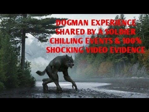 DOGMAN EXPERIENCE SHARED BY A SOLDIER CHILLING EVENTS & 100% REAL ...