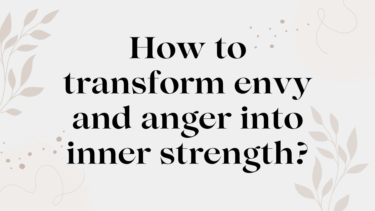 How to Transform Anger and Envy into Inner Strength | Healing Parables ...