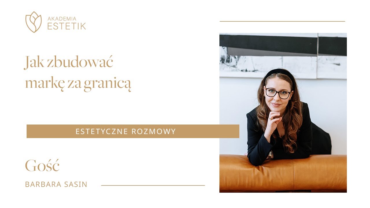 Jak zbudować markę za granicą. Barbara Sasin #estetikpl # ...
