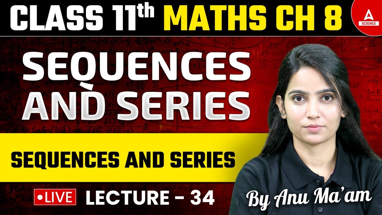 Sequence And Series Class 11th | Sequence And Series Theory NCERT Maths By Anu ma'am - YouTube