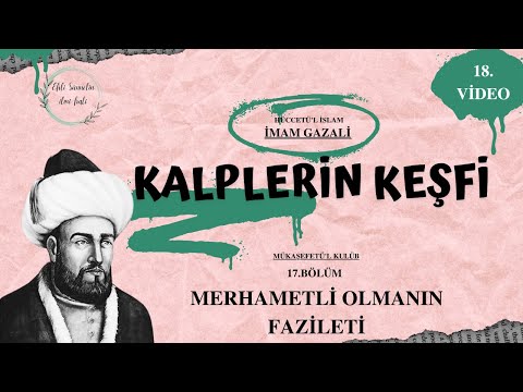 Merhametli Olmanın Fazileti - Kalplerin Keşfi - İmam #gazali 18. Bölüm