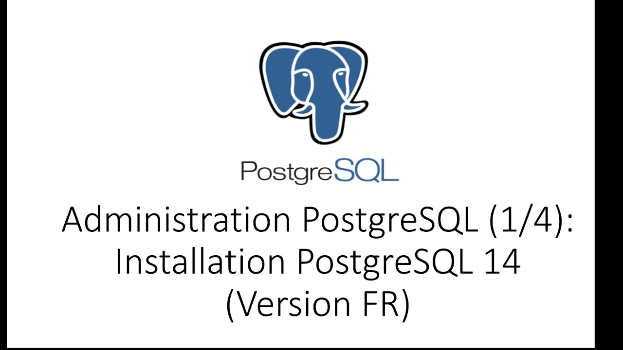 Administration PostgreSQL (1/4): Installation PostgreSQL 14 (version FR ...