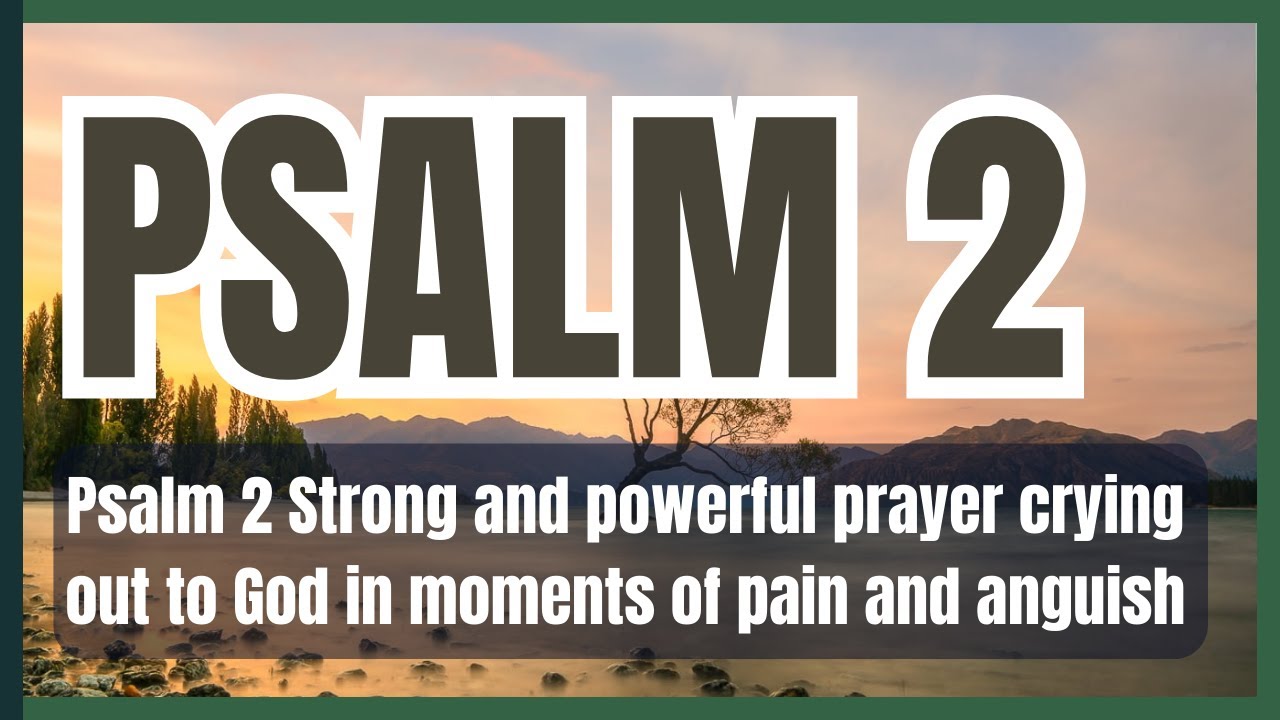 Psalm 2 Strong and powerful prayer crying out to God in moments of pain ...