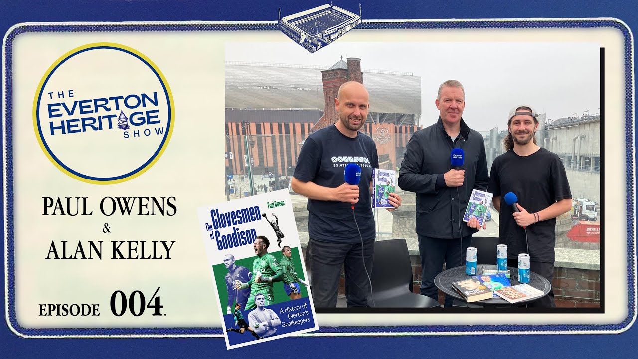 The Everton Heritage Show - 004 - Paul Owens & Alan Kelly - YouTube