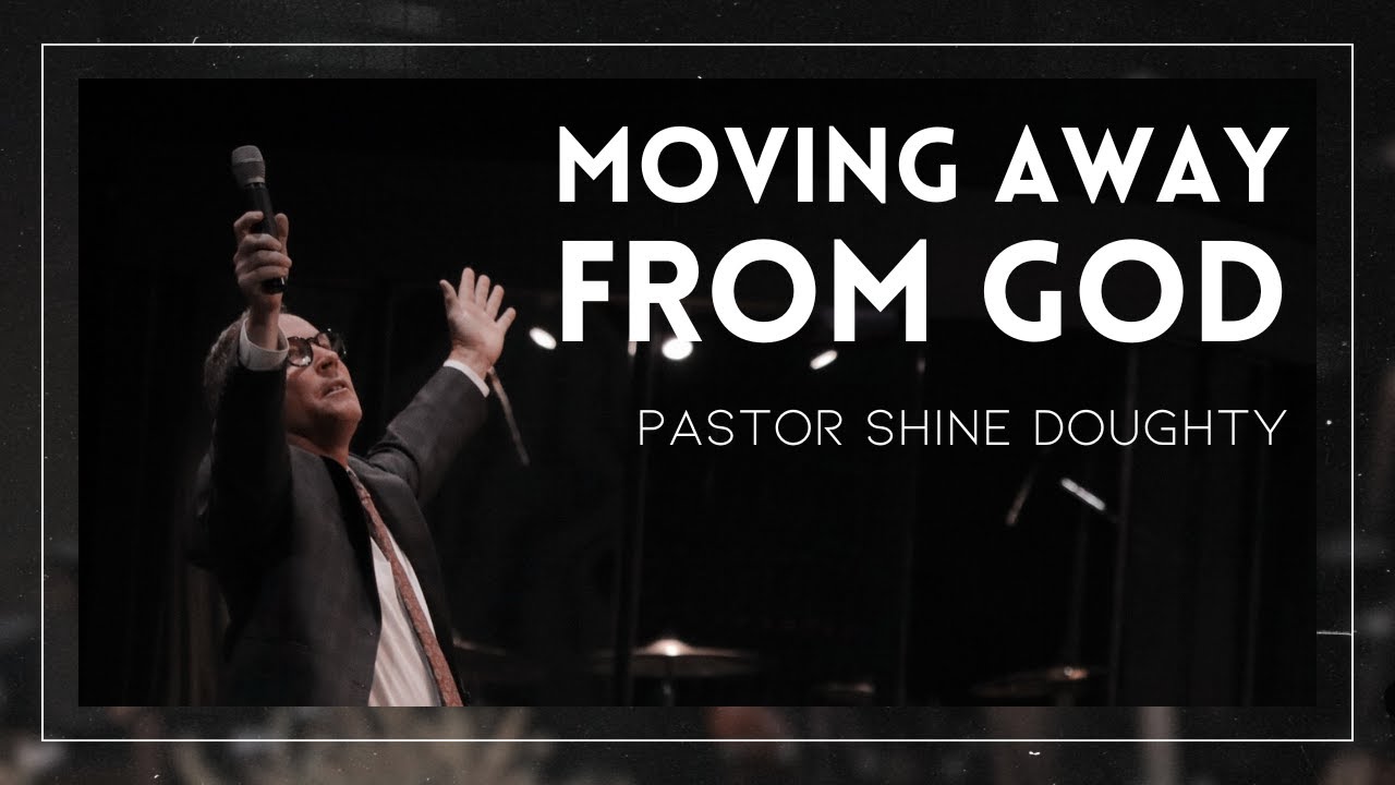 Moving Away From God | Pastor Shine Doughty - YouTube